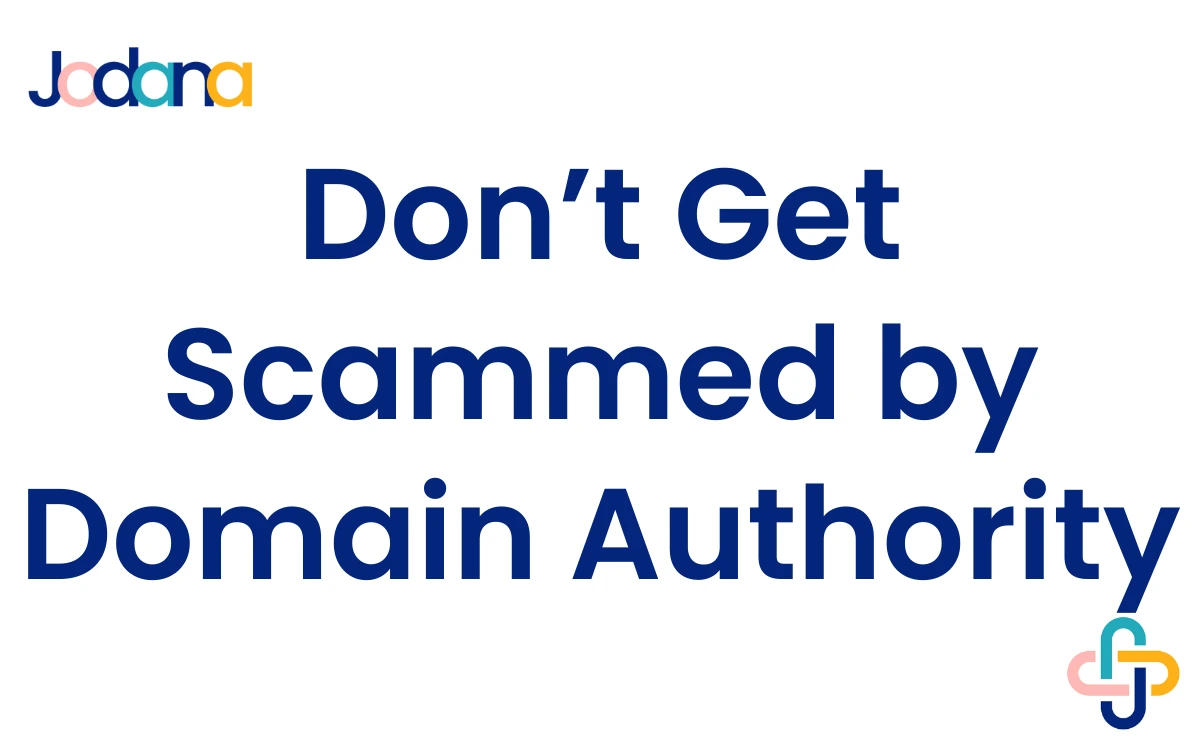 Don’t Get Scammed by Domain Authority | Jodana